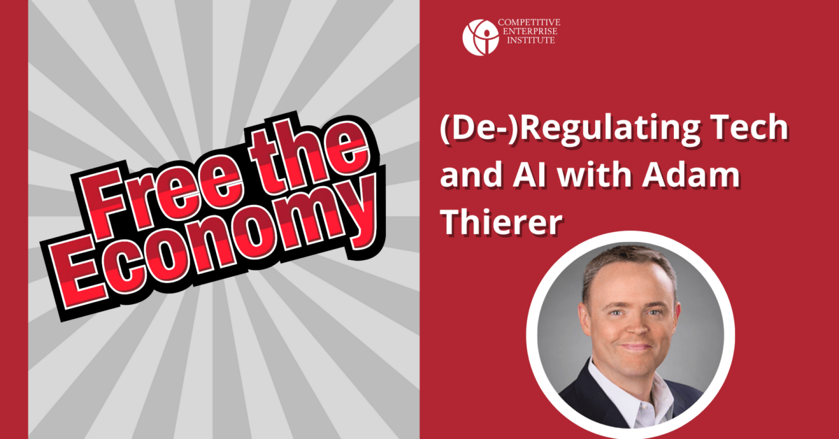 Free the Economy podcast: (De-)regulating tech and AI with Adam Thierer ...