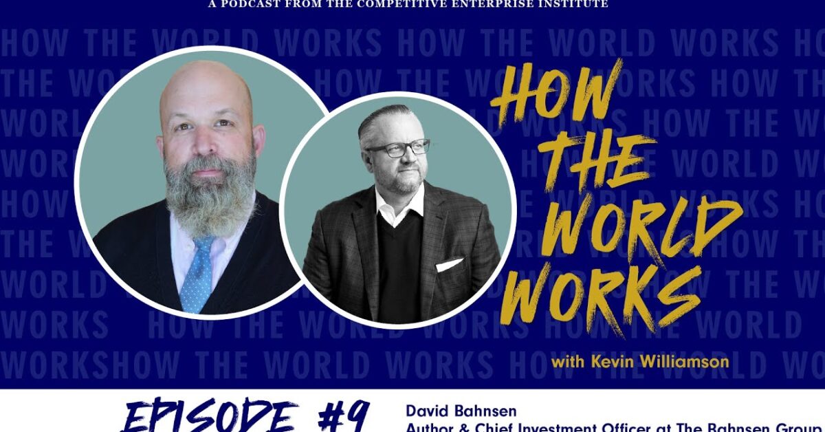 How the World Works Podcast with David Bahnsen - Competitive Enterprise ...