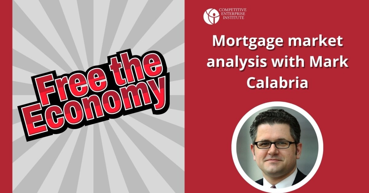 Free the Economy podcast: Mortgage market analysis with Mark Calabria ...