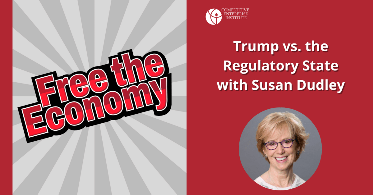 Free the Economy podcast: Trump vs. the Regulatory State with Susan ...