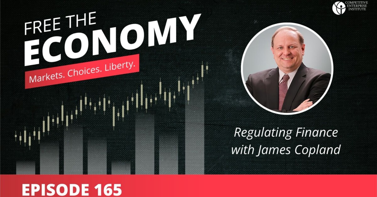 Free the Economy podcast: Regulating finance with James Copland ...